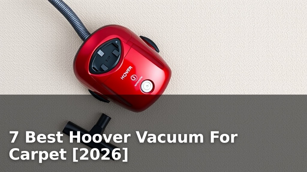 7 Best Hoover Vacuum For Carpet [2026]